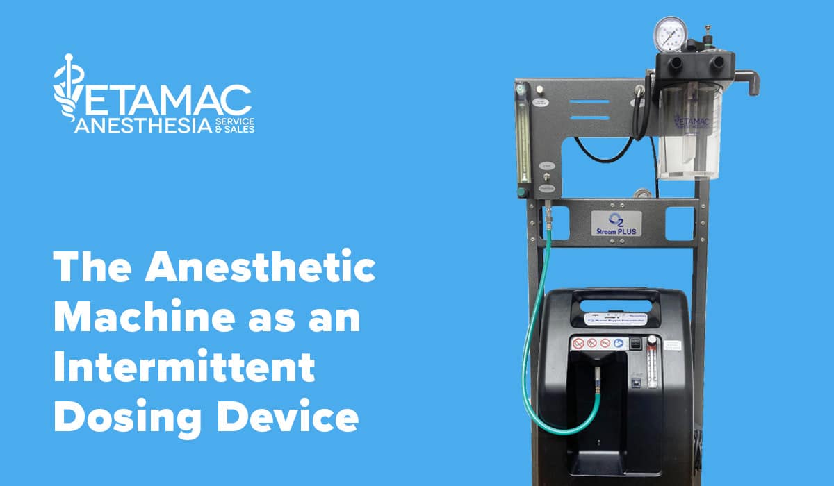 Vol. II: The Anesthetic Machine As An Intermittent Dosing Device - Vetamac