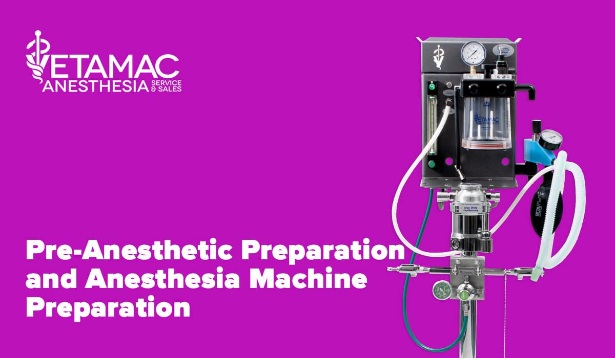 Pre-Anesthetic Preparation And Anesthesia Machine Preparation - Vetamac
